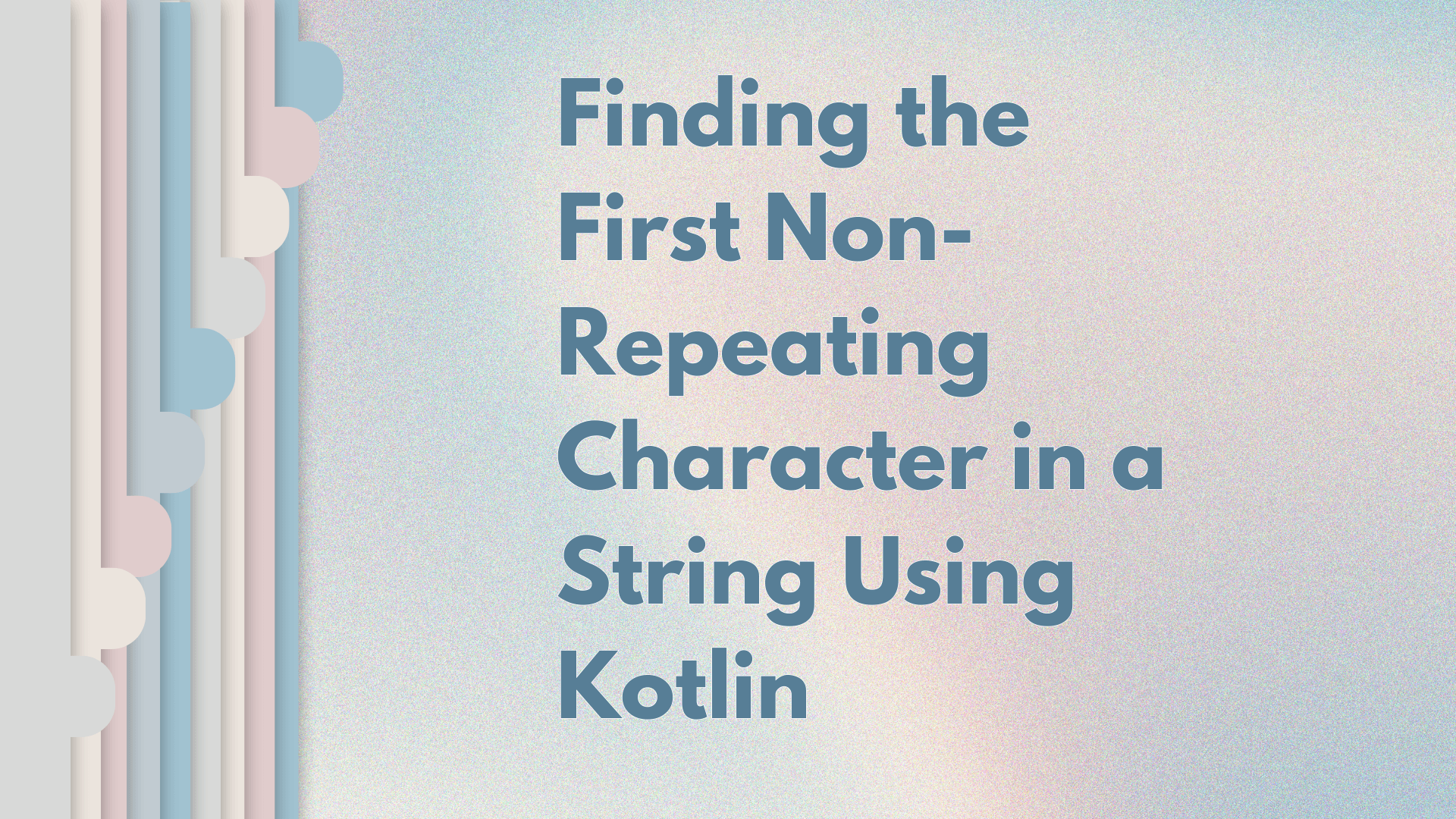 Finding the First Non-Repeating Character in a String Using Kotlin - softAai Blogs