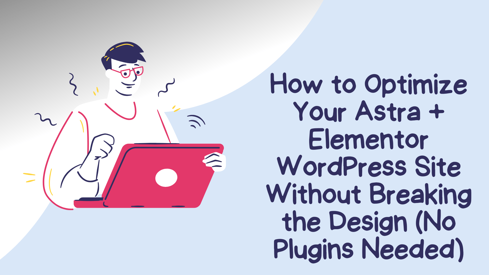 How To Optimize Your Astra Elementor Wordpress Site Without Breaking The Design No Plugins