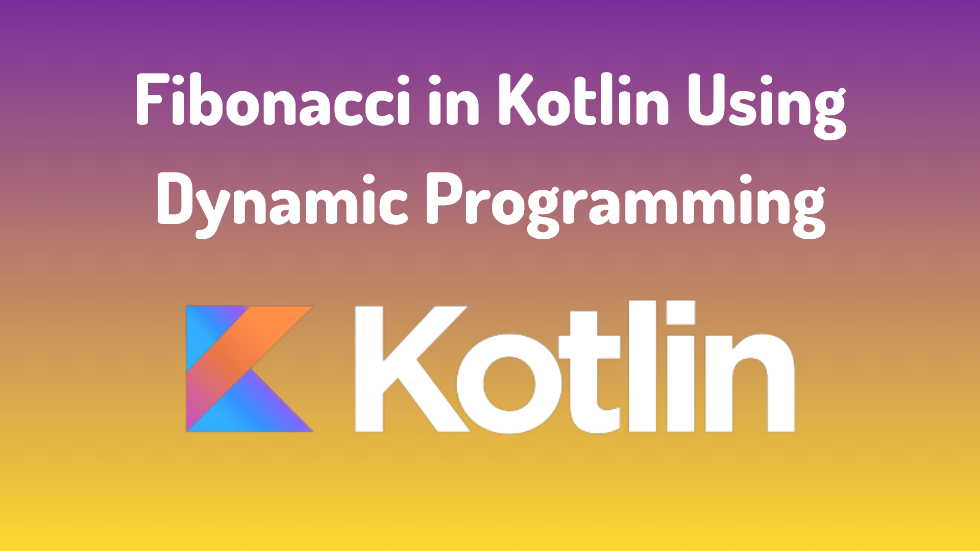 Fibonacci in Kotlin Using Dynamic Programming: The Ultimate Guide - softAai Blogs