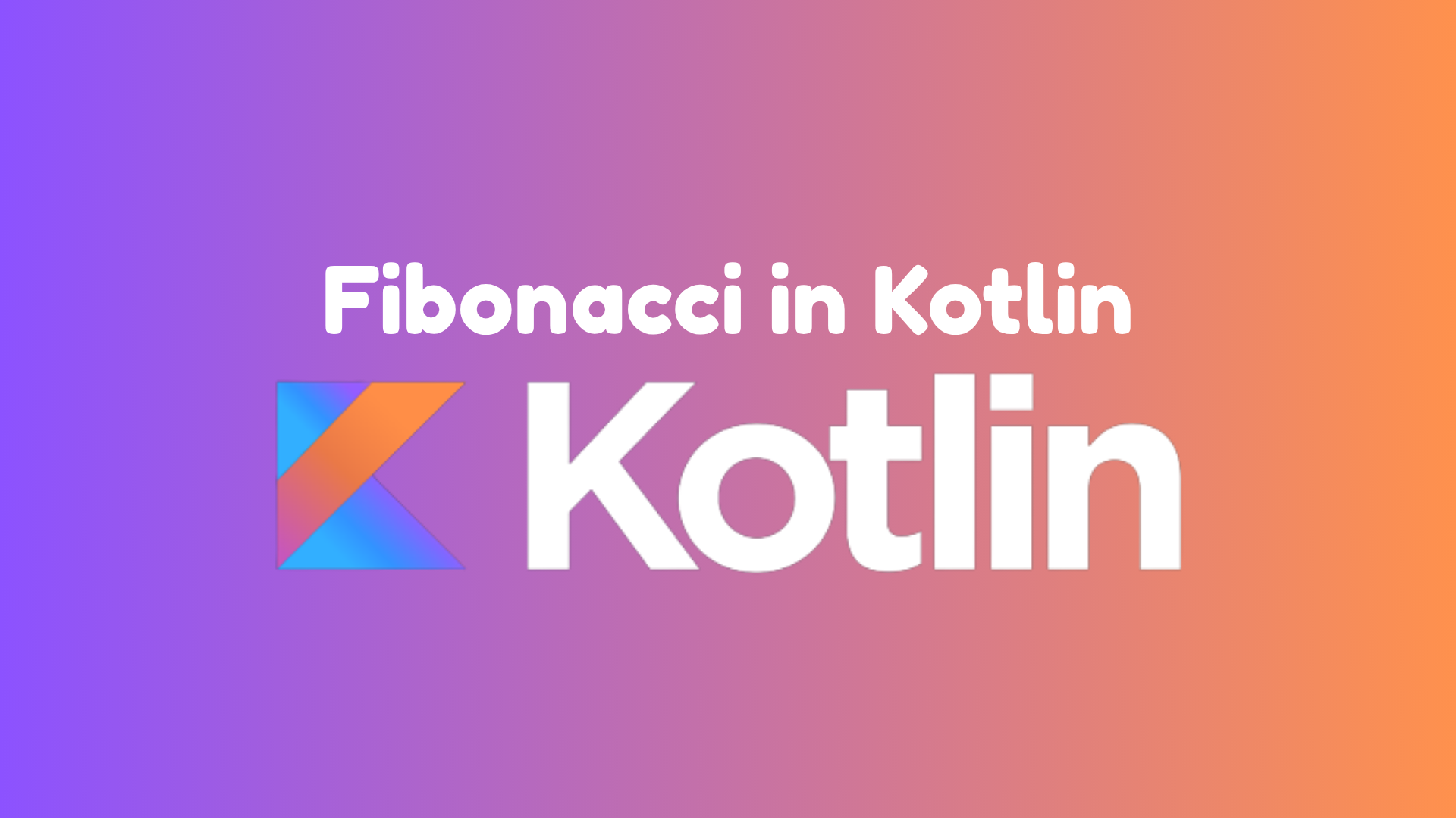 Fibonacci in Kotlin: Recursion, Loops & Dynamic Programming (Complete ...