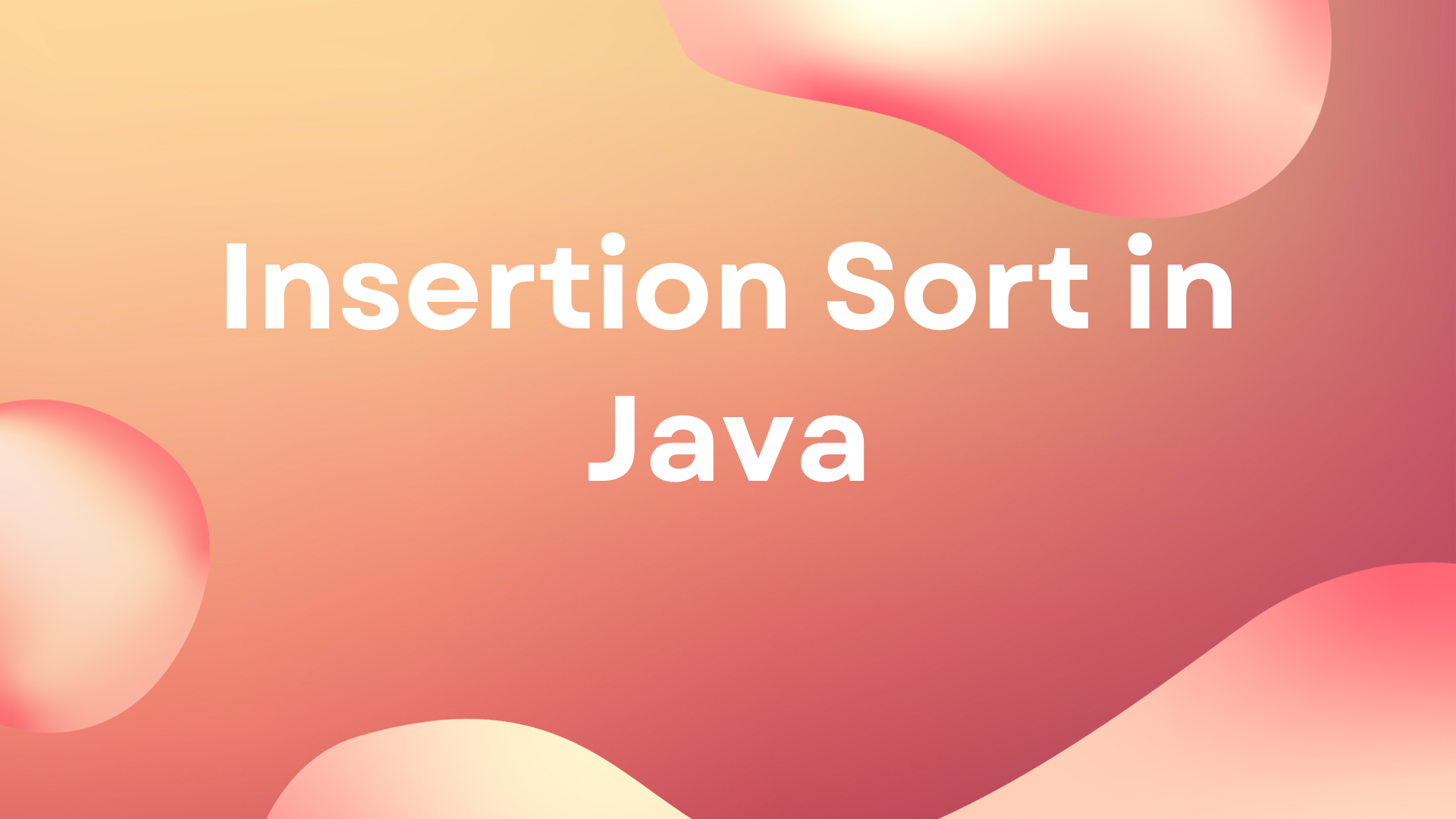 Insertion Sort In Java Explained Algorithm Code And Complexity